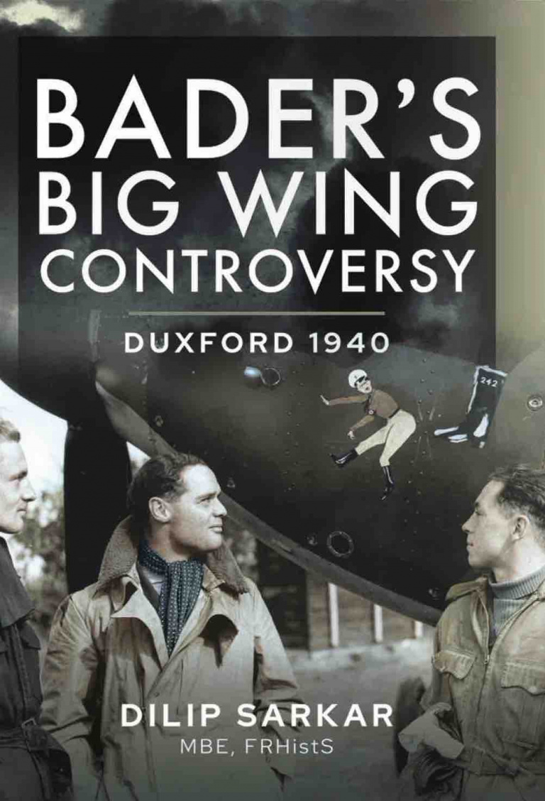 Bader’s Big Wing Controversy: Duxford 1940 - Best-selling Author ...